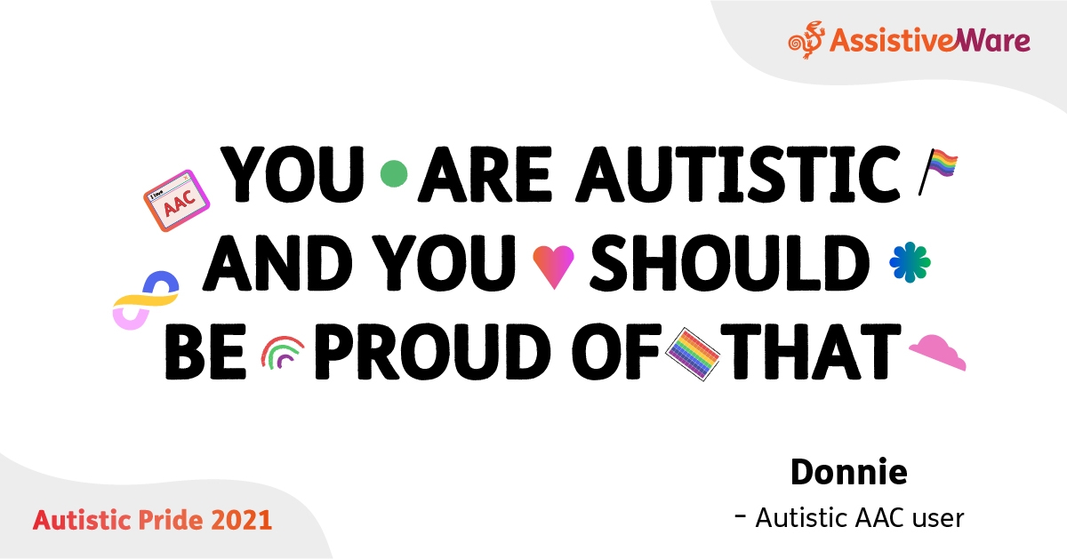 “You are autistic and you should be proud of that” - AssistiveWare